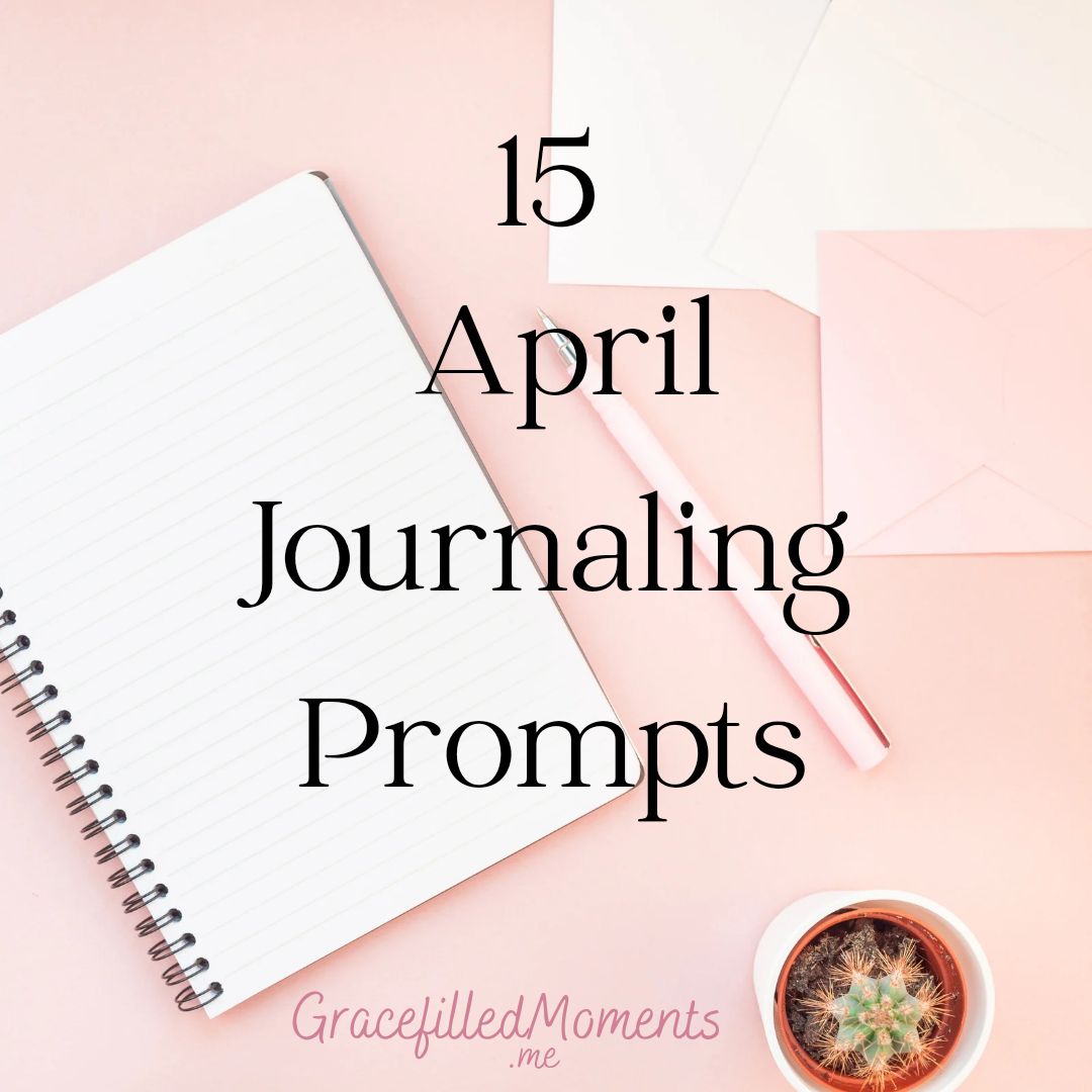15 April Journaling Prompts | Faith, Nature, and Nostalgic Reflection ...